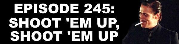 Episode 245: Shoot ‘Em Up, Shoot ‘Em Up | GBW Podcast